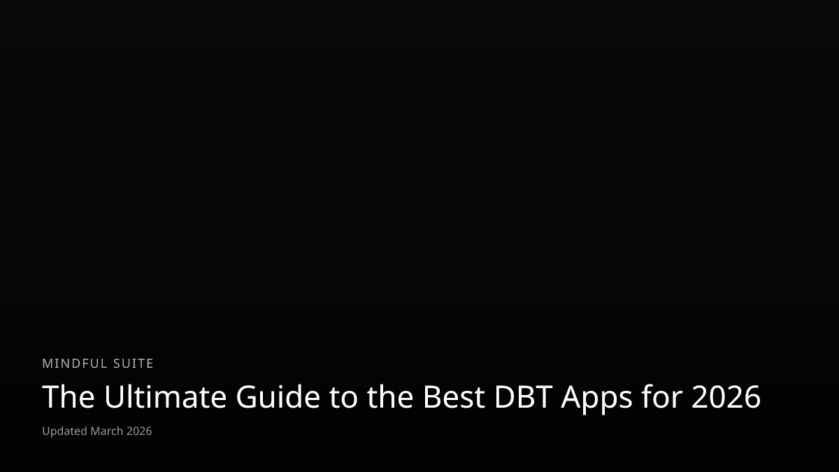 The Ultimate Guide to the Best DBT Apps for 2026 | Mindful Suite