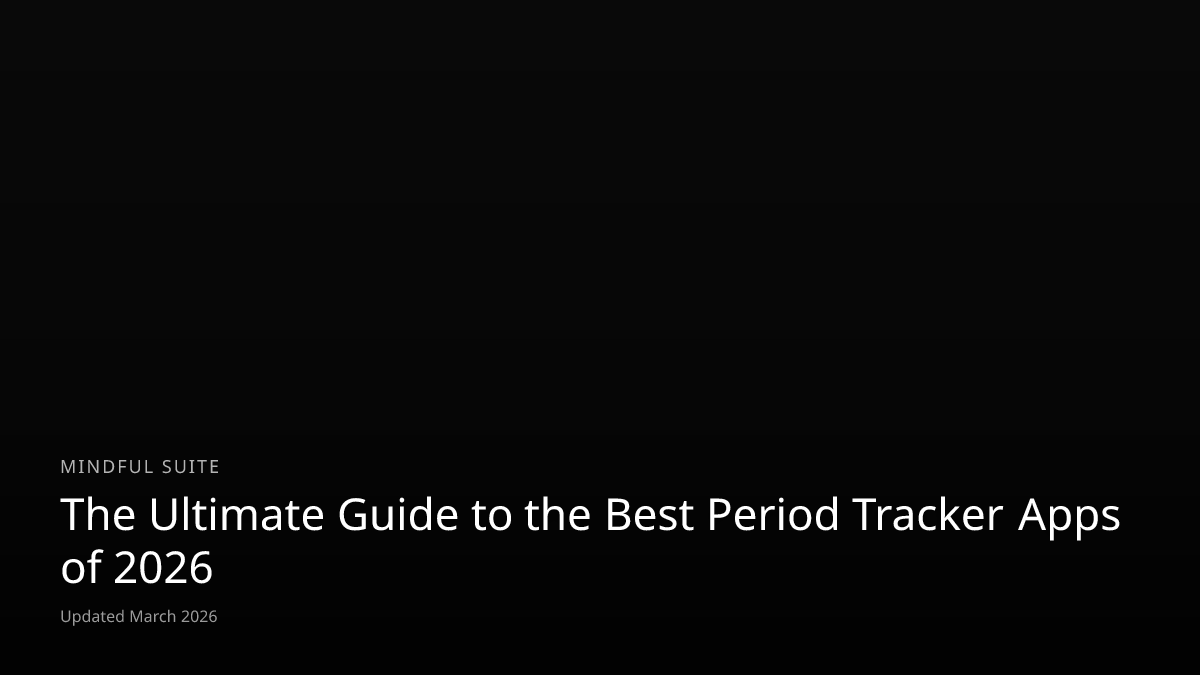 The Ultimate Guide to the Best Period Tracker Apps of 2026 | Mindful Suite
