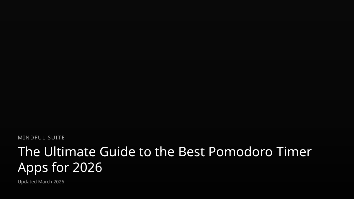 The Ultimate Guide to the Best Pomodoro Timer Apps for 2026 | Mindful Suite